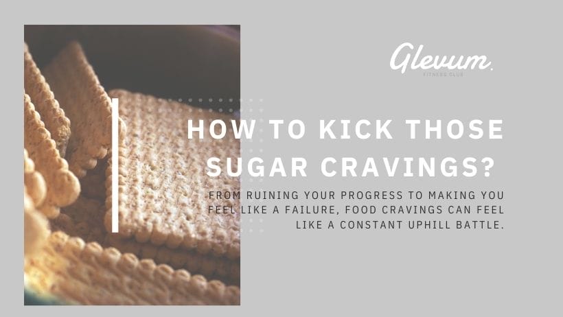 How To Kick Those Sugar Cravings - Glevum Fitness