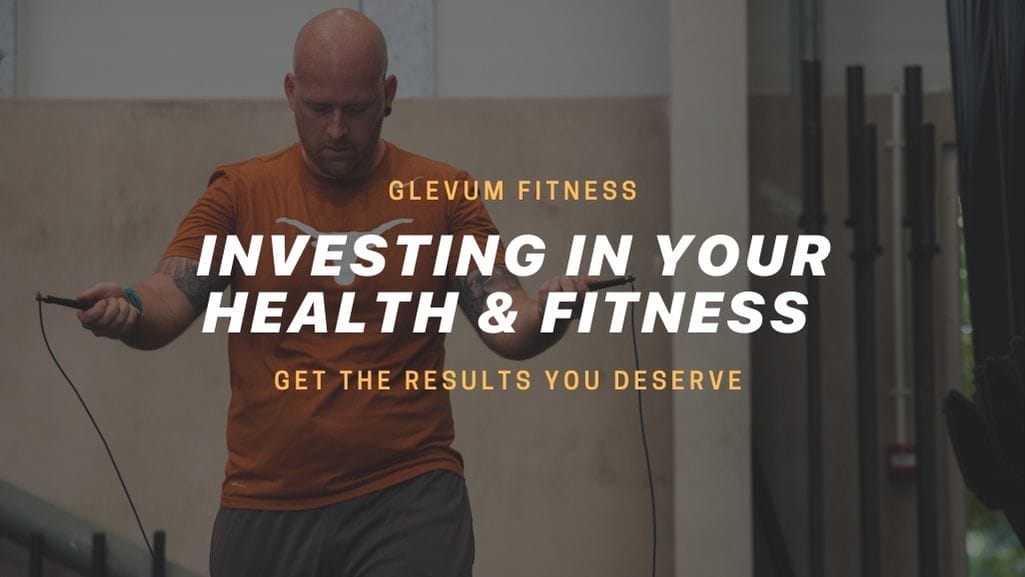 Investing In Your Health - Glevum Fitness